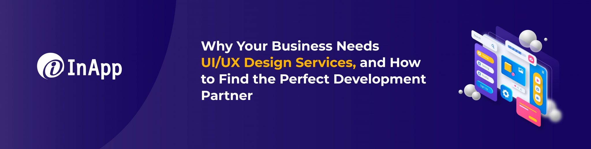 Why Your Business Needs UI/UX Design Services, and How to Find the ...