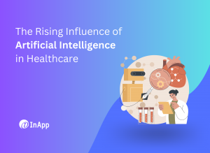 The Rising Influence of Artificial Intelligence in Healthcare - InApp